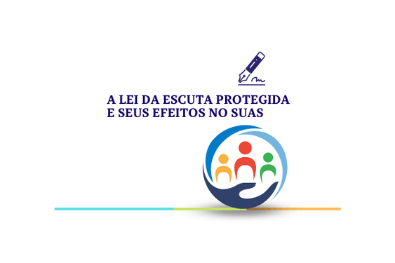 A lei da escuta protegida e seus efeitos no SUAS - Blog do GESUAS